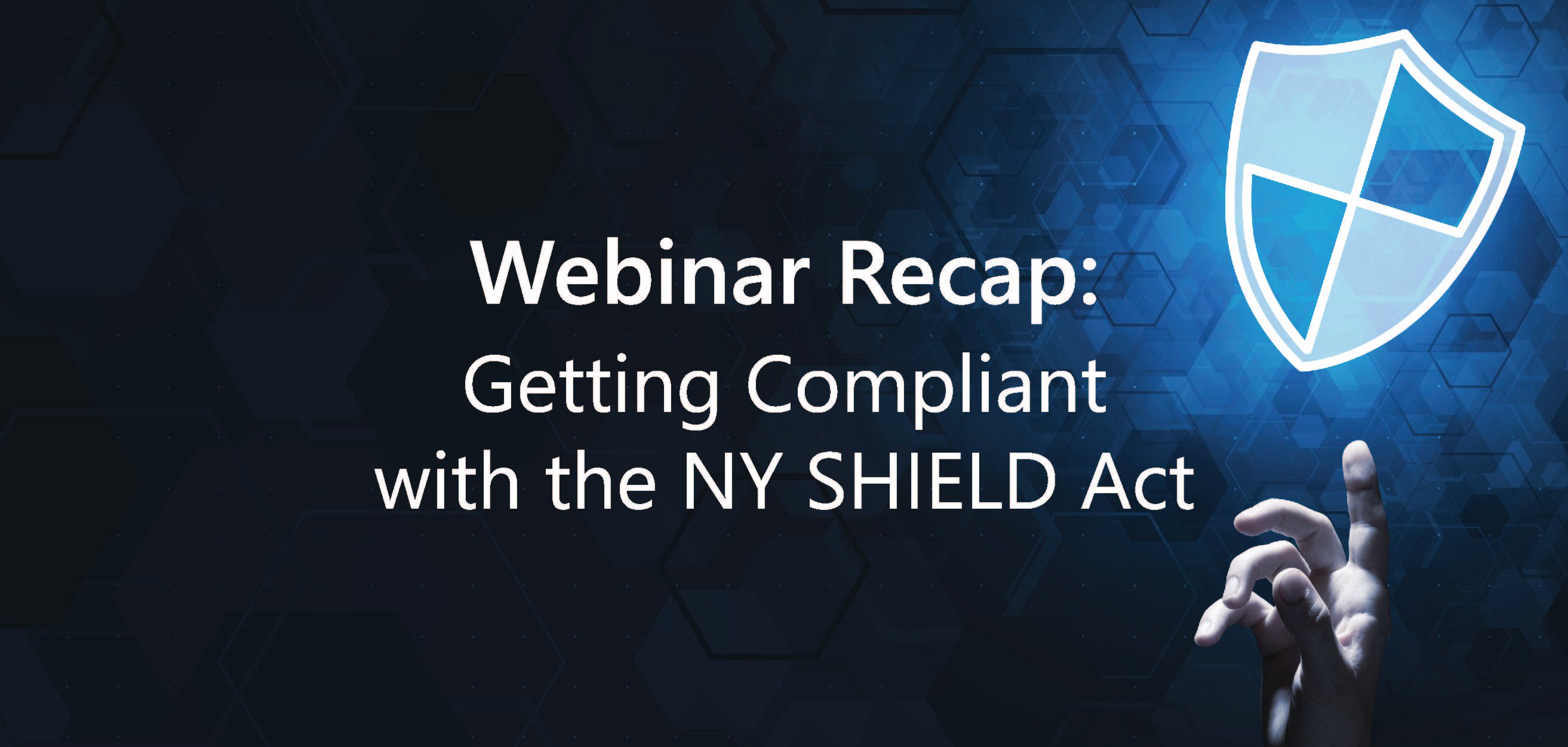 Webinar Recap: How to Get Compliant with the NY SHIELD Act